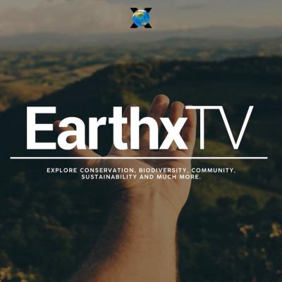 EarthX TV Shares Captivating Programs About the World We Liv